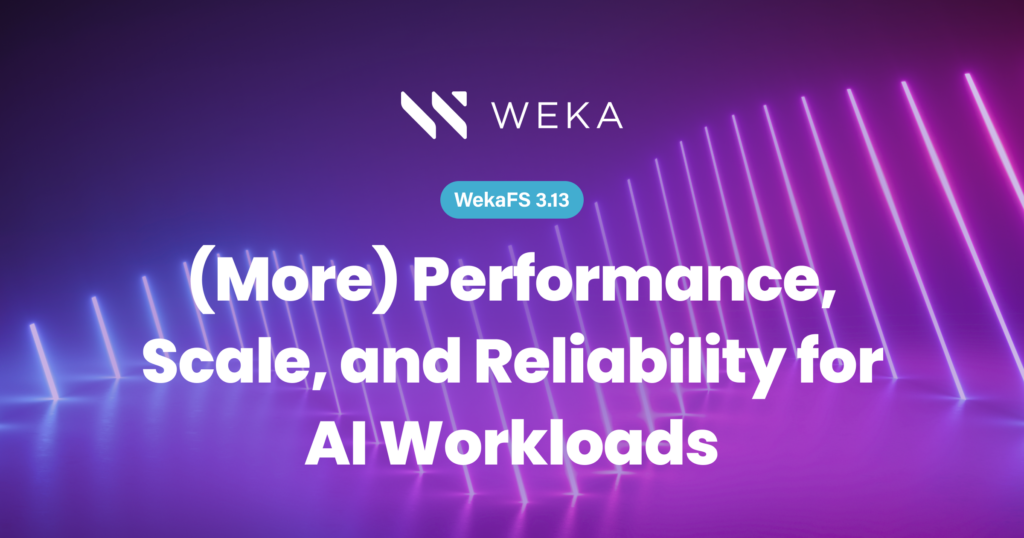 (More) Performance, Scale, and Reliability for AI Workloads | WEKA