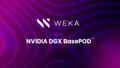 WEKA Achieves NVIDIA DGX BasePOD Certification - WEKA
