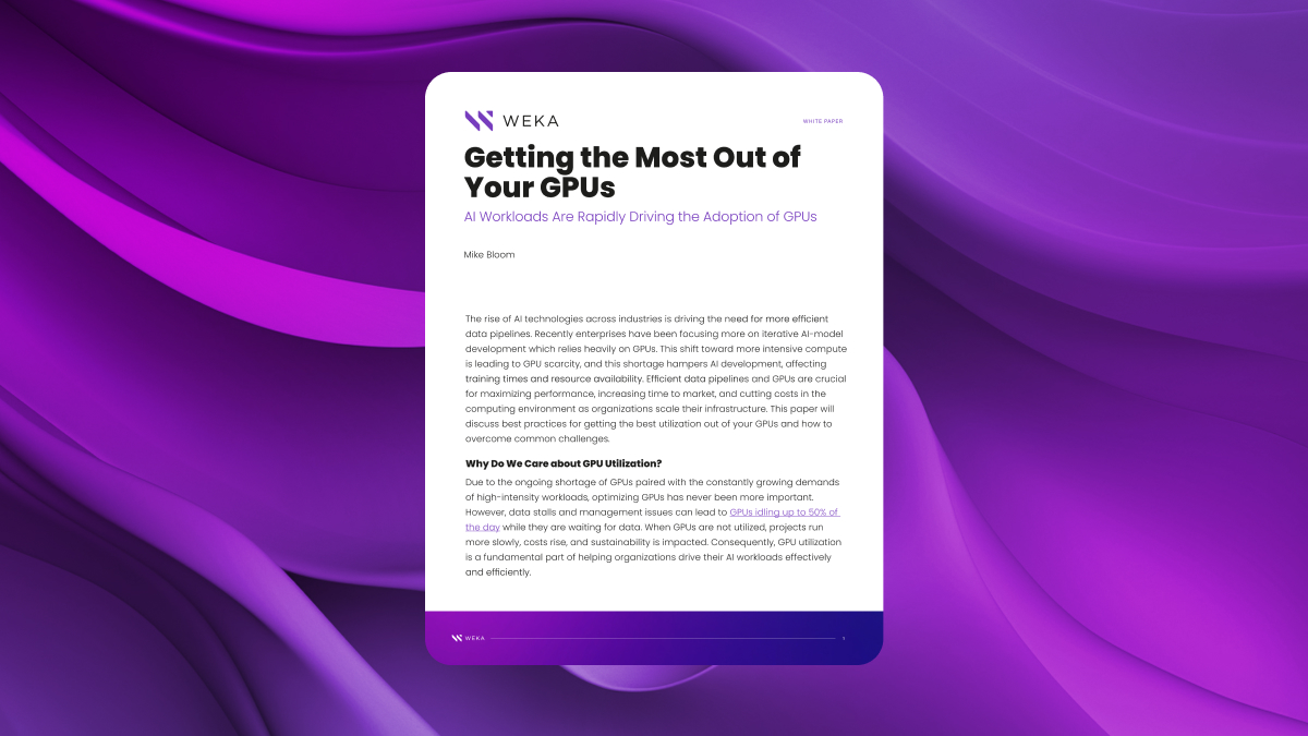 White Paper: Getting the Most Out of Your GPUs - WEKA White Paper: Getting the Most Out of Your GPUs - WEKA