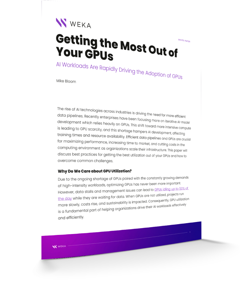 White Paper: Getting the Most Out of Your GPUs - WEKA White Paper: Getting the Most Out of Your GPUs - WEKA